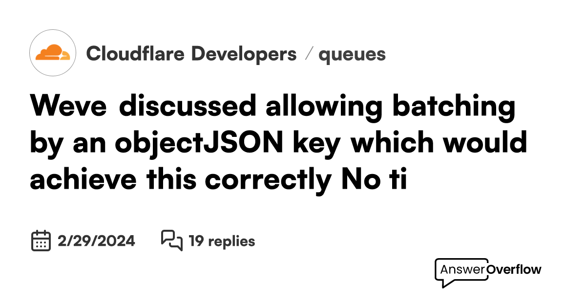 We’ve discussed allowing batching by an object/JSON key, which would achieve this correctly. No ...