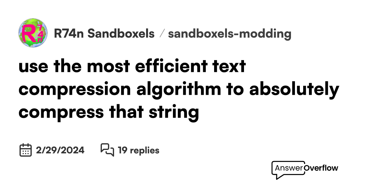 use the most efficient text compression algorithm to absolutely compress that string - 🚨 R74n ...