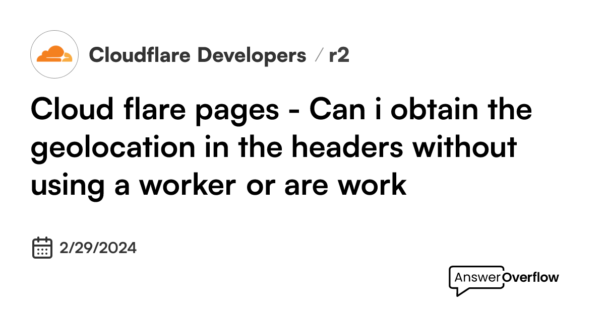 Cloud flare pages - Can i obtain the geolocation in the headers without using a worker, or are ...