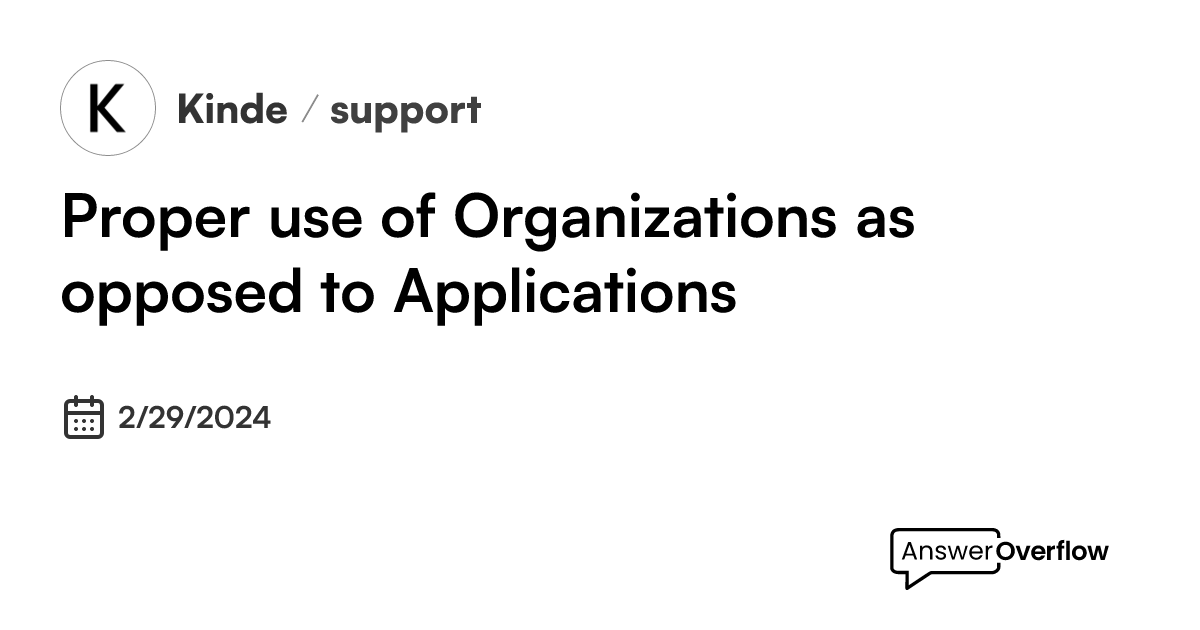 Proper use of Organizations as opposed to Applications - Kinde