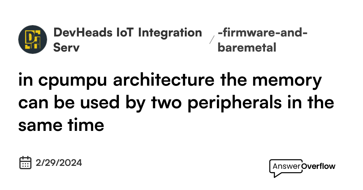 in cpu/mpu architecture the memory can be used by two peripherals in the same time ? - DevHeads ...