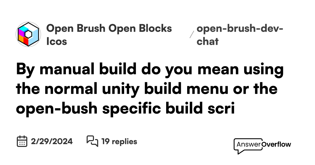 By manual build, do you mean using the normal unity build menu or the open-bush specific build ...