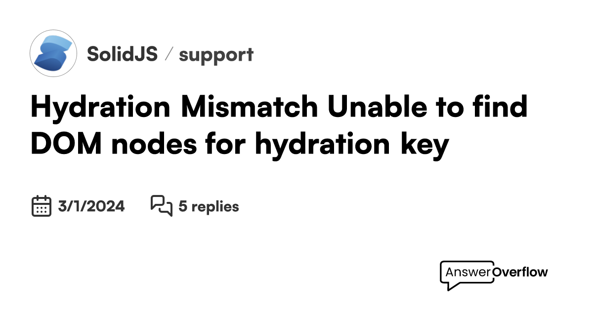 Hydration Mismatch Unable To Find Dom Nodes For Hydration Key Solidjs 