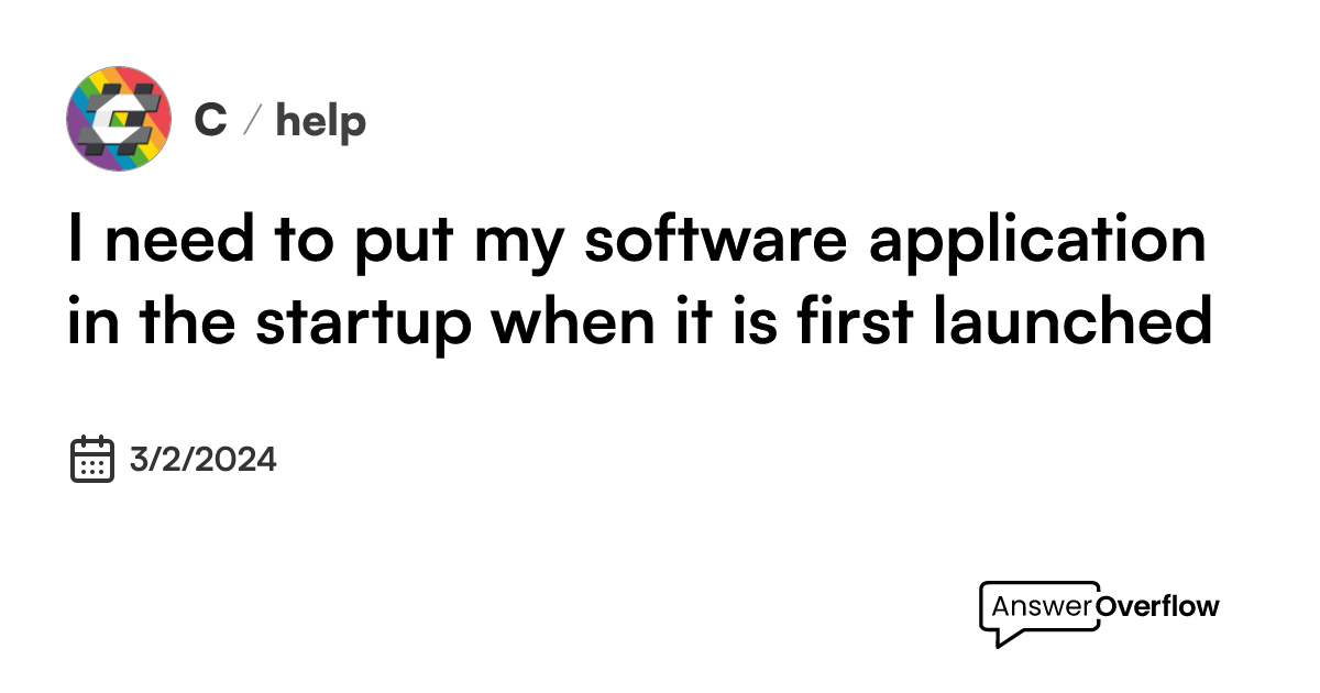 I need to put my software application in the startup when it is first ...