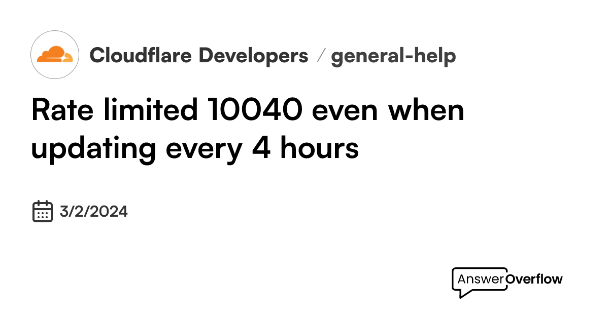 Rate limited 10040 even when updating every 4 hours - Cloudflare Developers