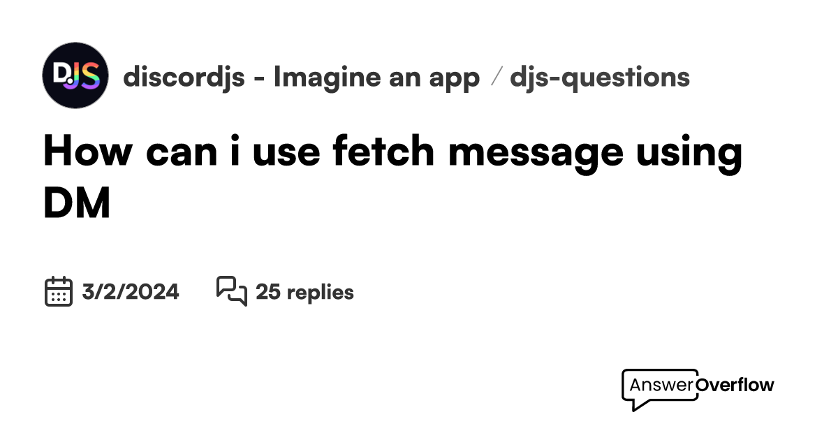 How can i use fetch message using DM? - discord.js - Imagine an app