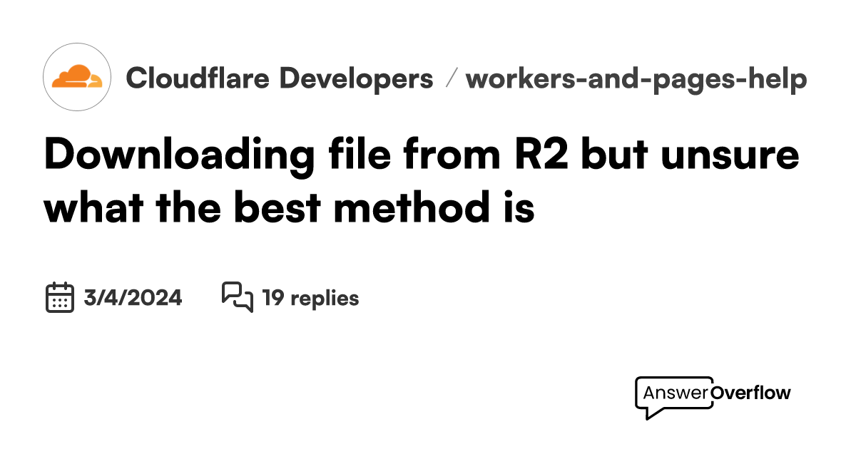 Downloading file from R2 but unsure what the best method is. - Cloudflare Developers