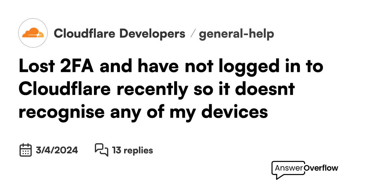 Lost 2FA and have not logged in to Cloudflare recently so it doesn't recognise any of my devices ...