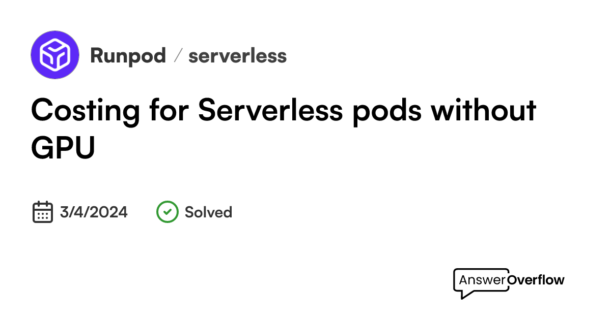 Costing for Serverless pods without GPU - RunPod