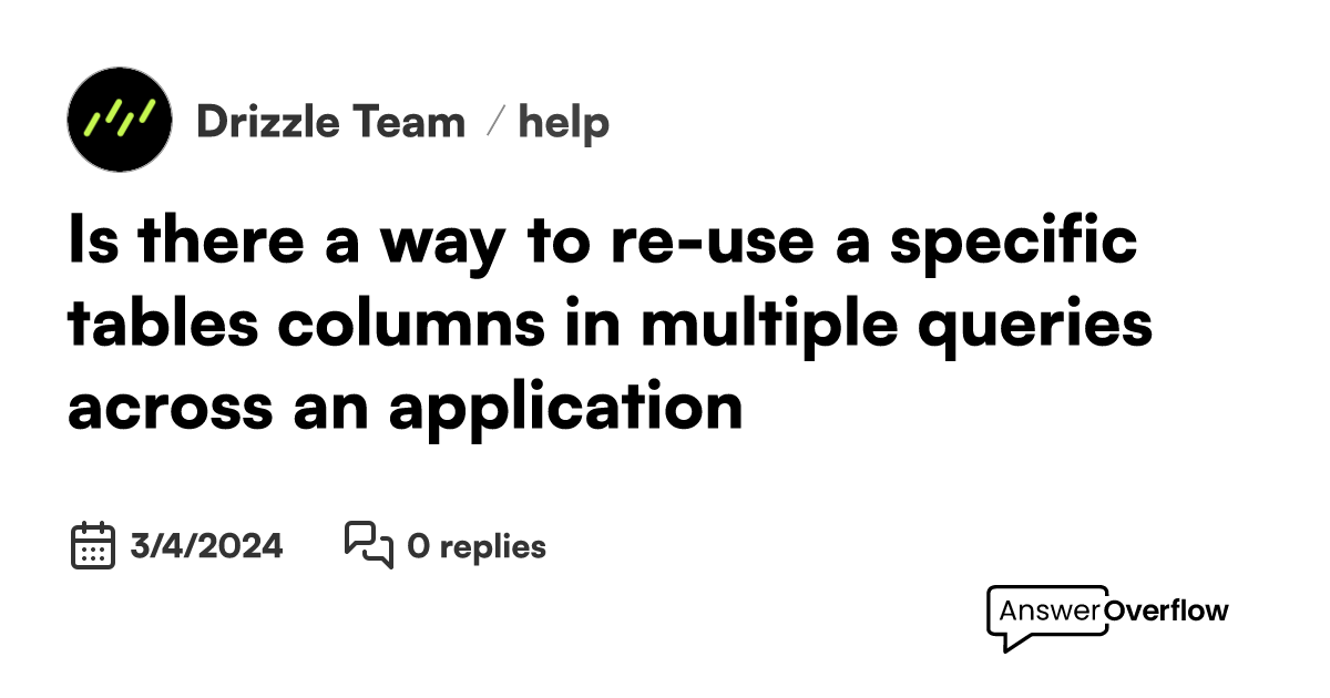 Is There A Way To Re Use A Specific Tables Columns In Multiple Queries Across An Application
