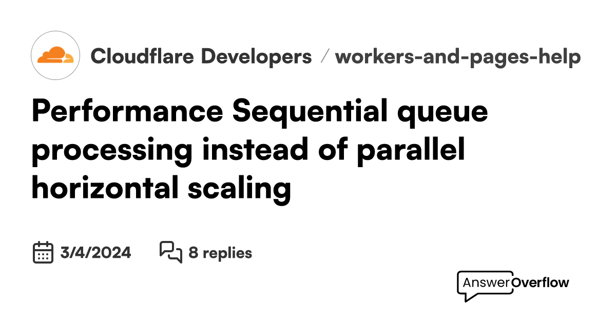 Performance: Sequential queue processing instead of parallel (horizontal scaling) - Cloudflare ...