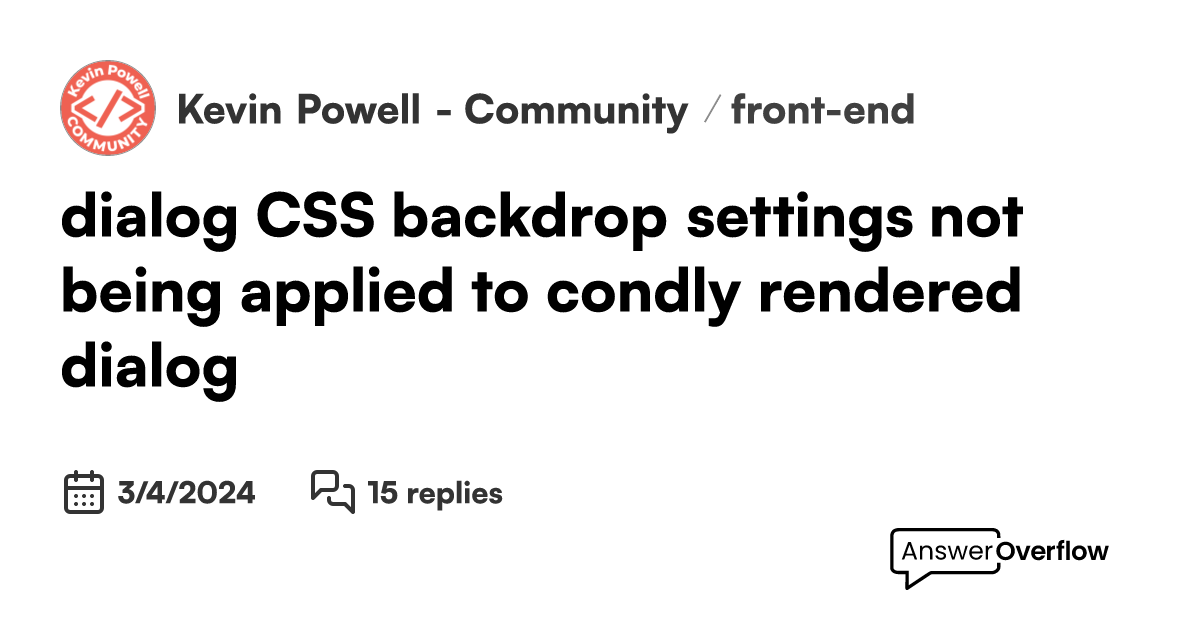CSS ::backdrop settings not being applied to cond'ly rendered dialog - Kevin Powell - Community