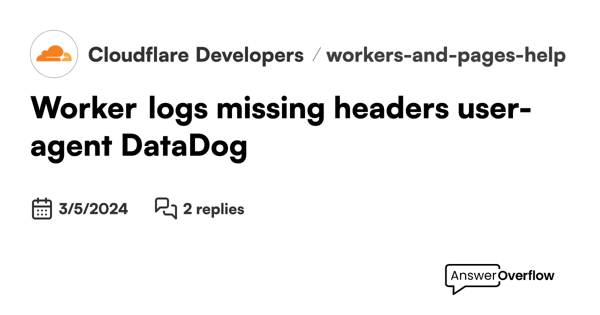 Worker logs missing headers + user-agent DataDog - Cloudflare Developers