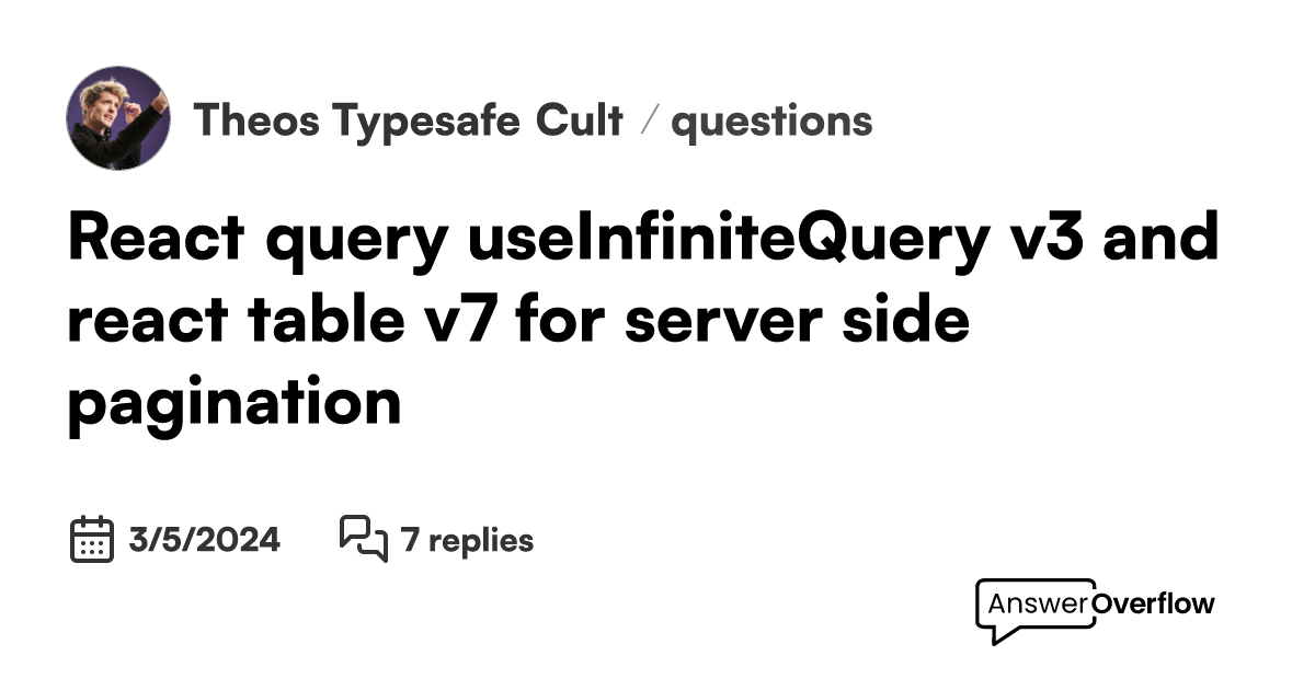 React query useInfiniteQuery (v3) and react table (v7) for server side pagination - Theo's ...