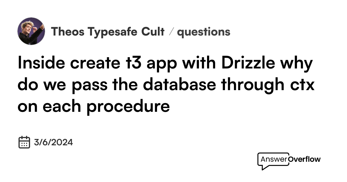 Inside create t3 app with Drizzle, why do we pass the database through ctx on each procedure ...