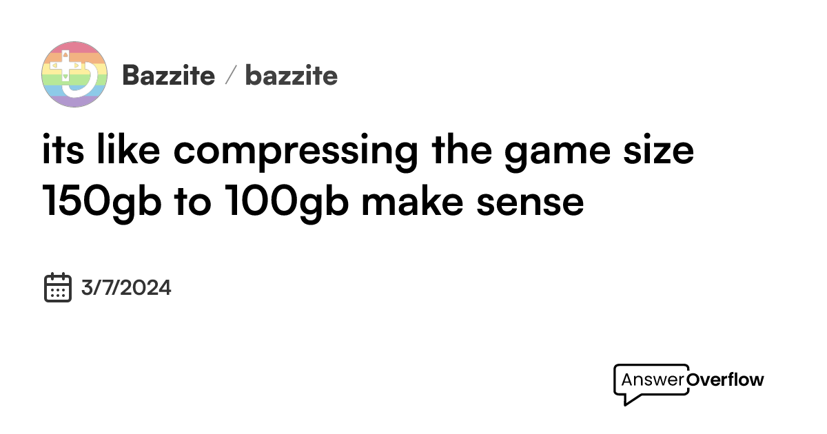 its like compressing the game size 150gb to 100gb make sense ...