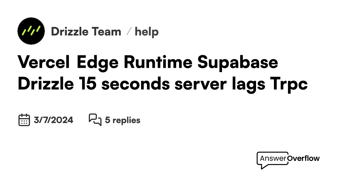 Vercel Edge Runtime + Supabase + Drizzle, 15 seconds server lags + Trpc - Drizzle Team