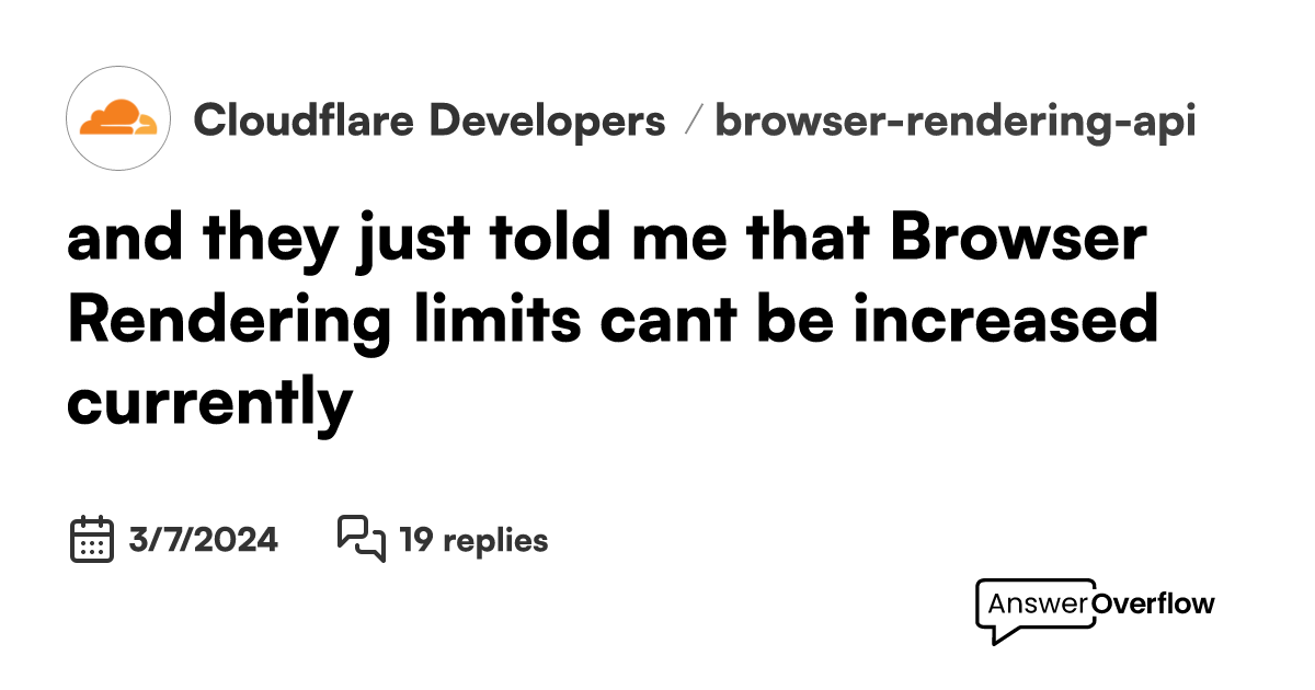 and they just told me that Browser Rendering limits can't be increased currently - Cloudflare ...