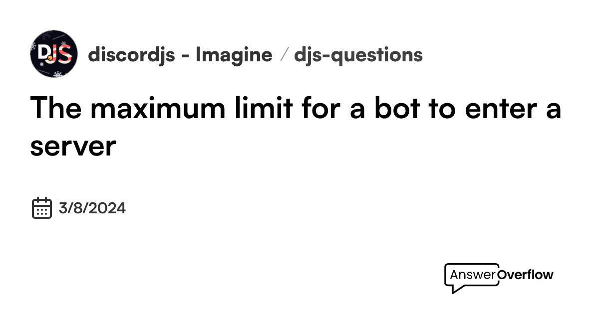 The maximum limit for a bot to enter a server - discord.js - Imagine an app