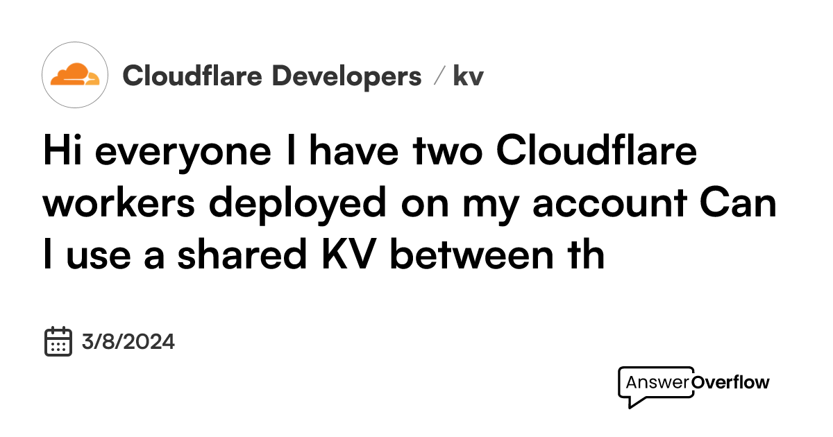 Hi everyone, I have two Cloudflare workers deployed on my account. Can I use a shared KV between ...