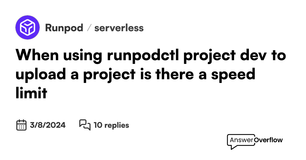 When Using Runpodctl Project Dev To Upload A Project Is There A Speed Limit Runpod