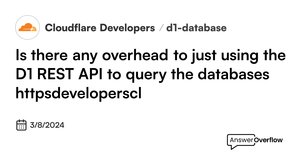 Is there any overhead to just using the D1 REST API to query the databases? (https://developers ...