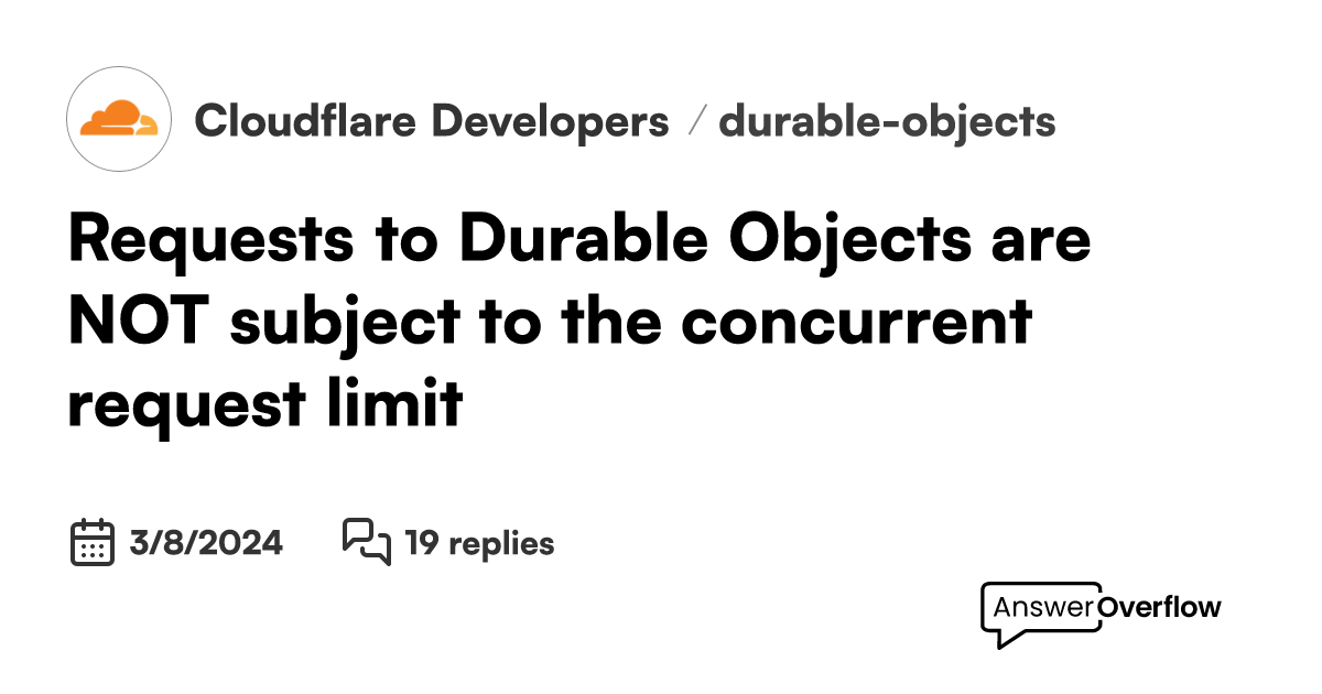 Requests to Durable Objects are NOT subject to the concurrent request limit. - Cloudflare Developers