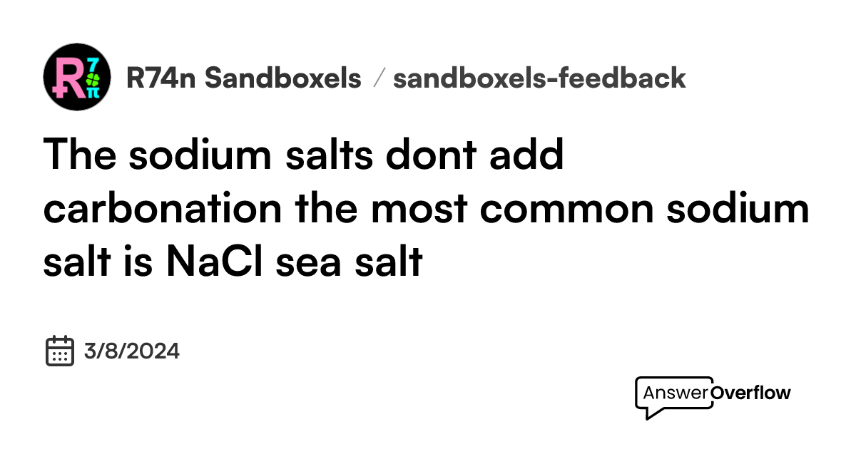 The sodium salts dont add carbonation, the most common sodium salt is NaCl, sea salt - 🚨 R74n ...