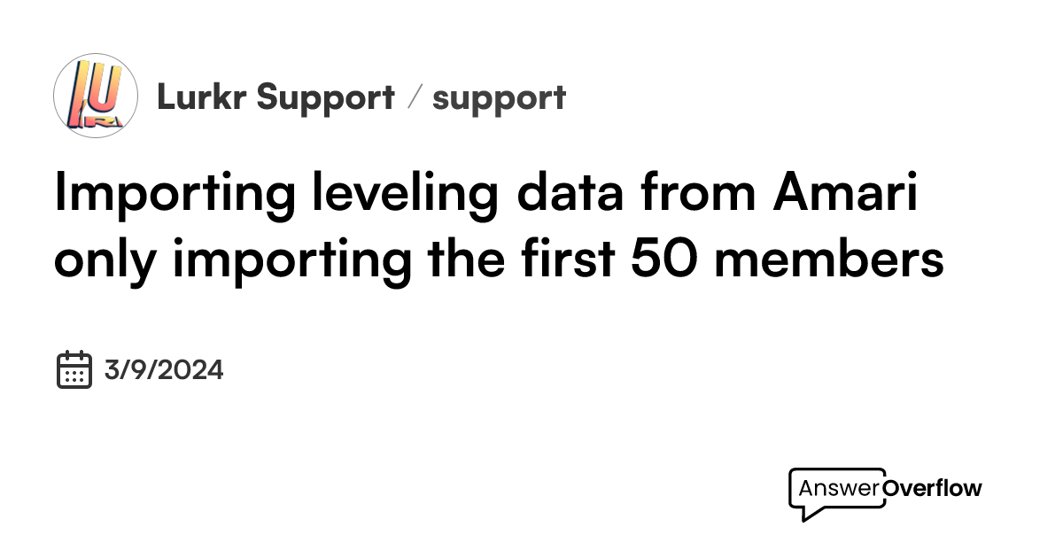 Importing leveling data from Amari only importing the first 50 members - Lurkr Support