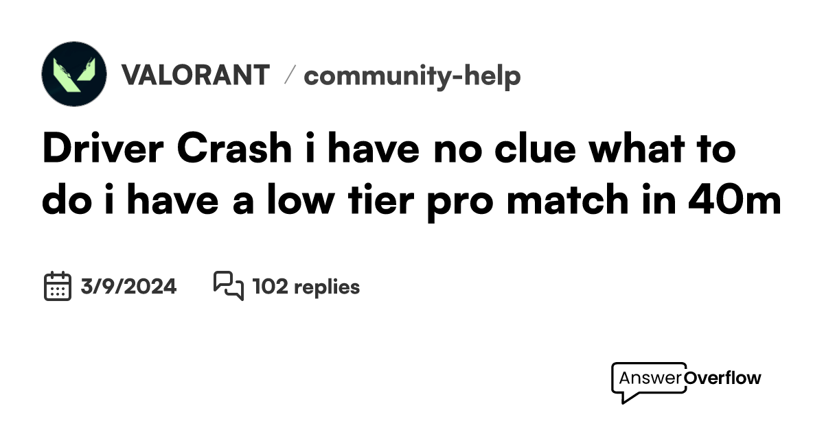 Driver Crash i have no clue what to do i have a low tier pro match in 40m - VALORANT