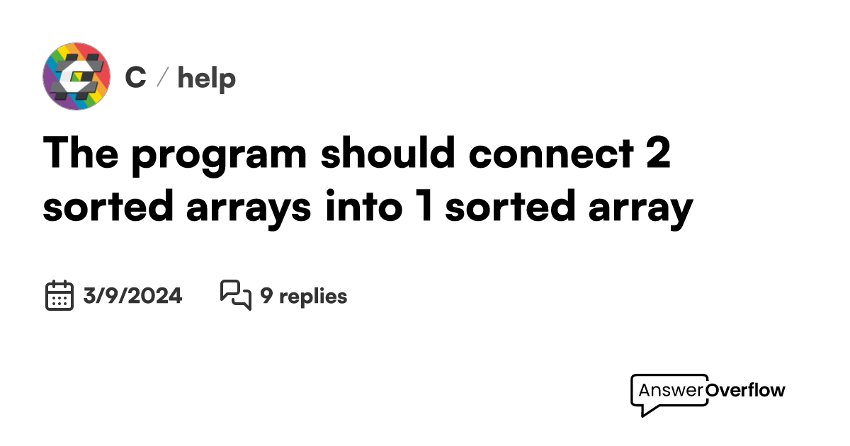 The Program Should Connect 2 Sorted Arrays Into 1 Sorted Array C