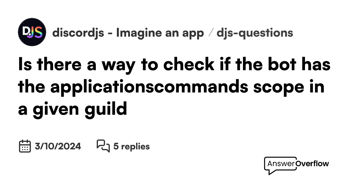 Is there a way to check if the bot has the applications.commands scope in a given guild ...