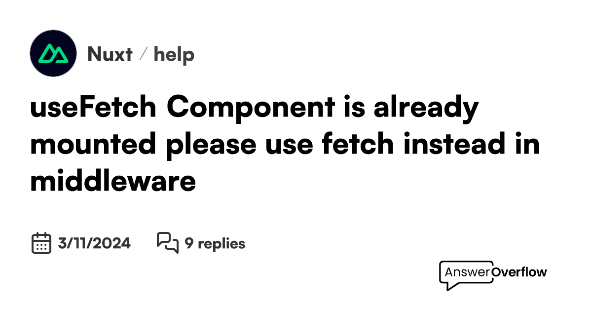 [useFetch] Component is already mounted, please use $fetch instead (in middleware) - Nuxt