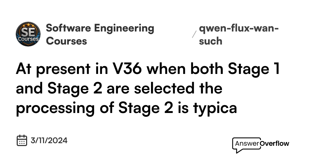 At present, in V36, when both Stage 1 and Stage 2 are selected, the ...