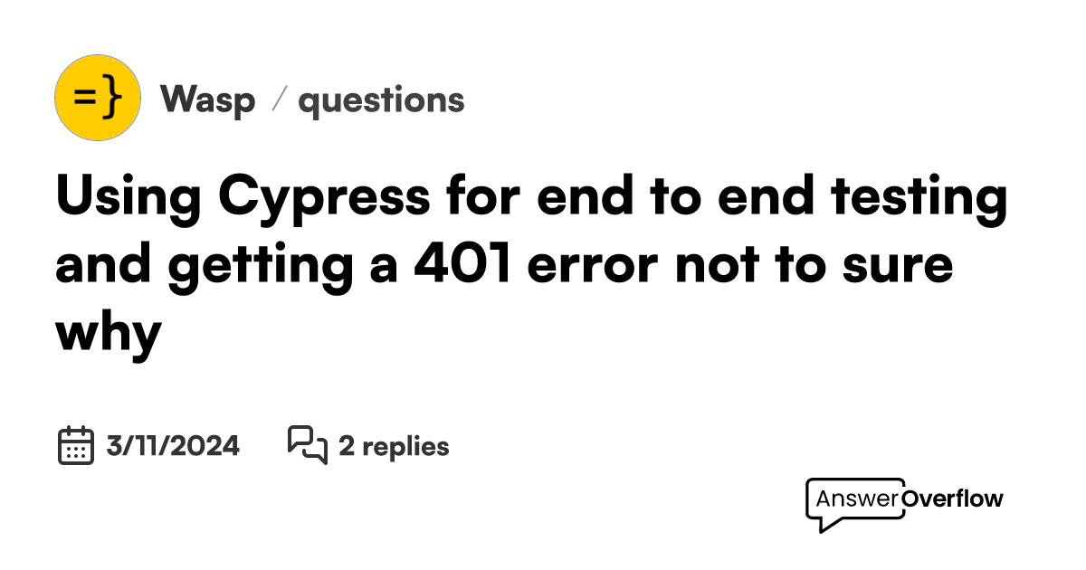 Using Cypress For End To End Testing And Getting A 401 Error Not To Sure Why Wasp