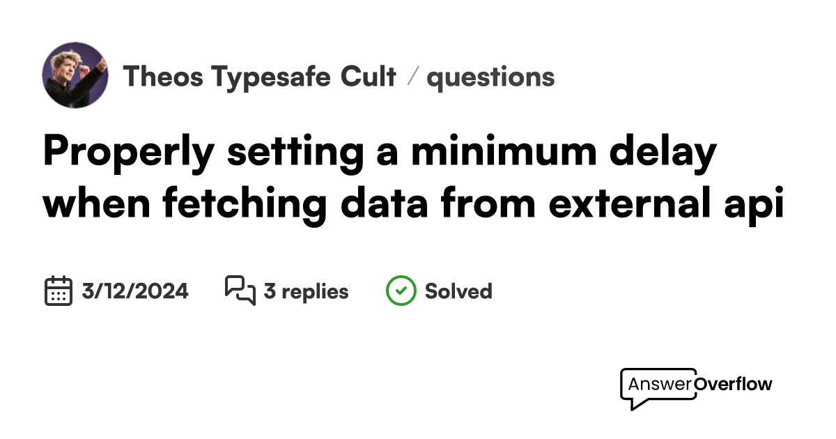 Properly Setting A Minimum Delay When Fetching Data From External Api Theos Typesafe Cult