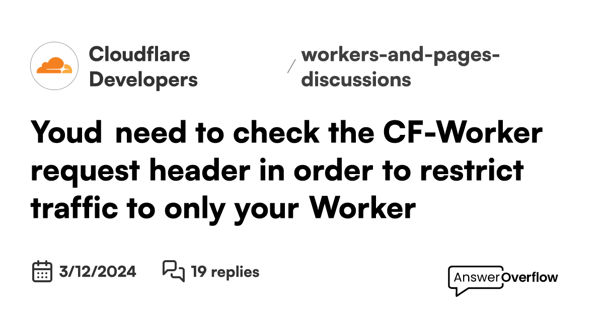 You'd need to check the `CF-Worker` request header in order to restrict traffic to only your ...