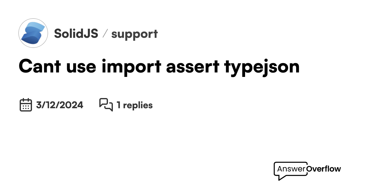 Can't use import `assert {"type":"json"}`` - SolidJS