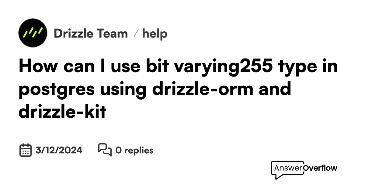 How Can I Use `bit Varying255` Type In Postgres Using Drizzle Orm And Drizzle Kit Drizzle Team