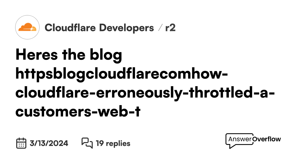 Here's the blog: https://blog.cloudflare.com/how-cloudflare-erroneously-throttled-a-customers ...
