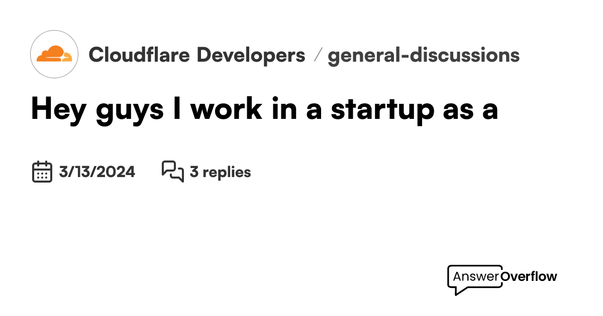 Hey guys, I work in a startup as a - Cloudflare Developers