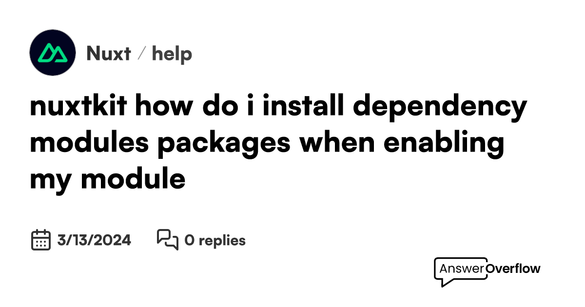 nuxt/kit how do i install dependency modules (packages) when enabling my module? - Nuxt