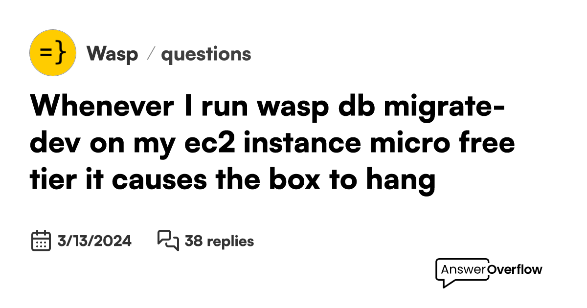 Whenever I run `wasp db migrate-dev` on my ec2 instance (micro free tier) it causes the box to ...