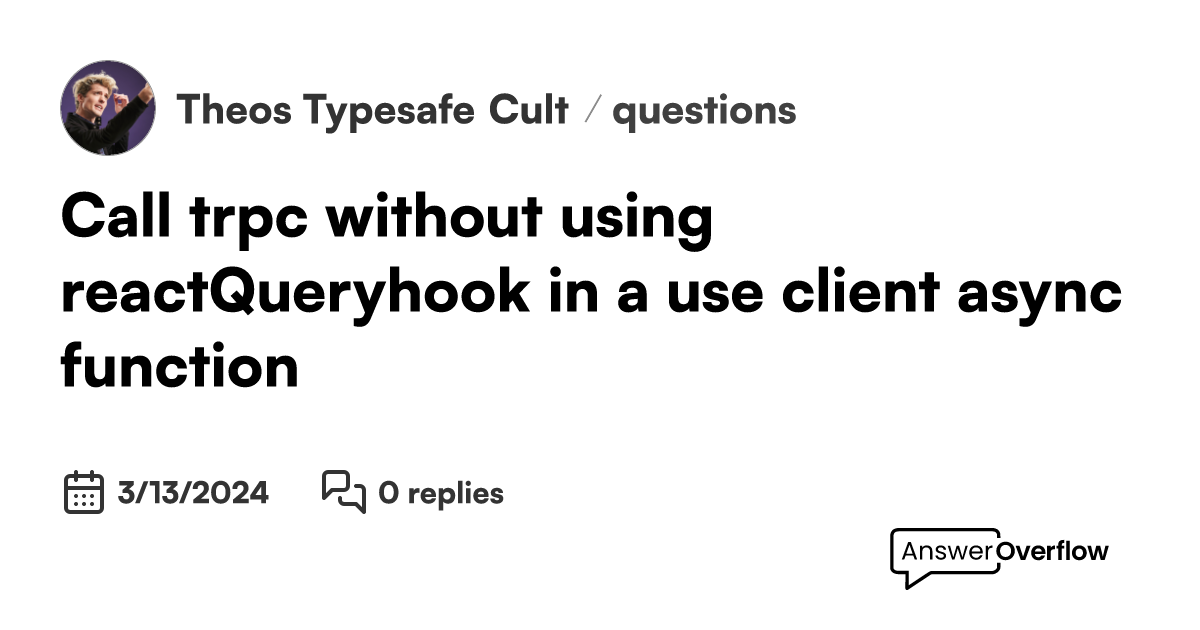 Call Trpc Without Using Reactqueryhook In A Use Client Async Function Theos Typesafe Cult