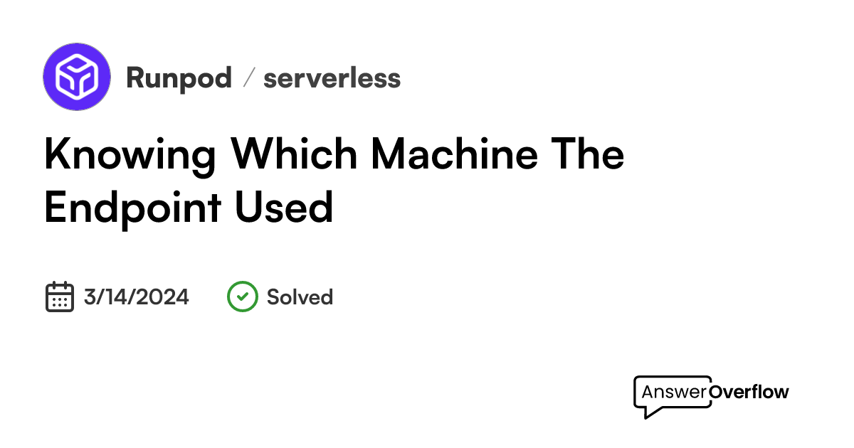 Knowing Which Machine The Endpoint Used - Runpod