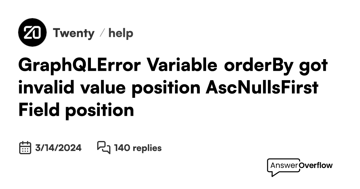 GraphQLError: Variable "$orderBy" got invalid value { position: "AscNullsFirst" }; Field ...