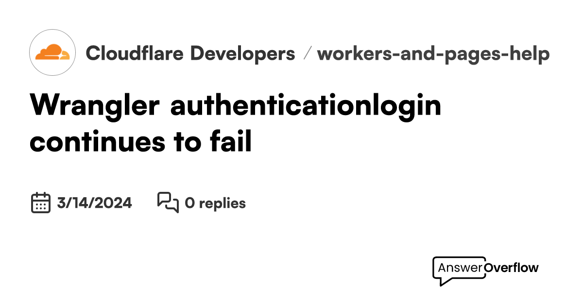 Wrangler authentication/login continues to fail - Cloudflare Developers
