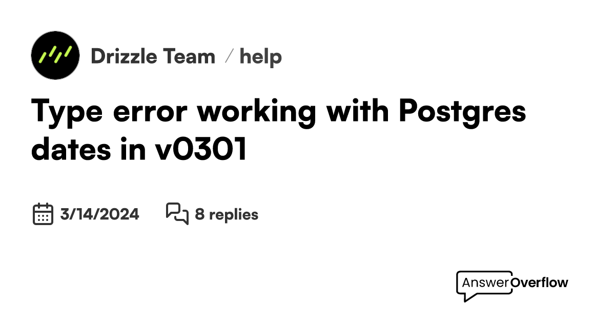 Type Error Working With Postgres Dates In V0301 Drizzle Team