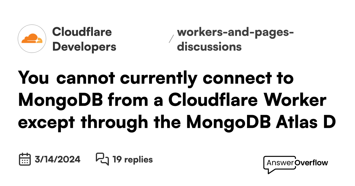 You cannot currently connect to MongoDB from a Cloudflare Worker except through the MongoDB ...