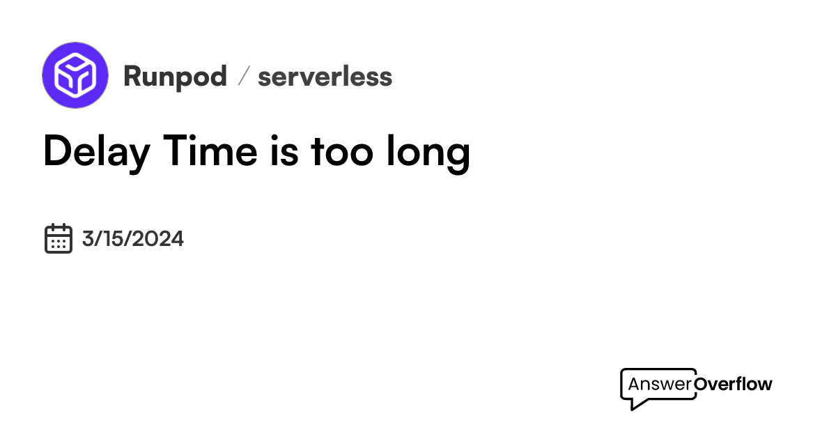 Delay Time is too long - Runpod